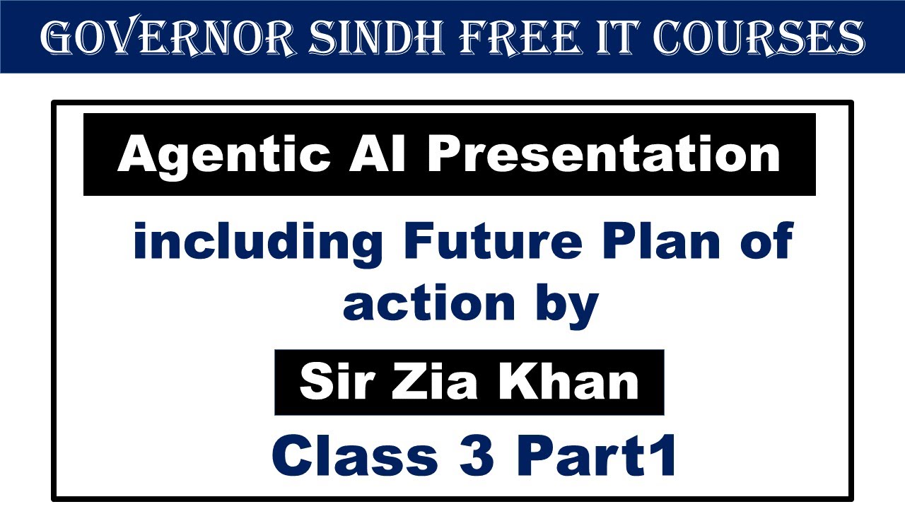 Class 3 Part1 : Agentic AI presentation including future plan of action by Sir Zia Khan - YouTube