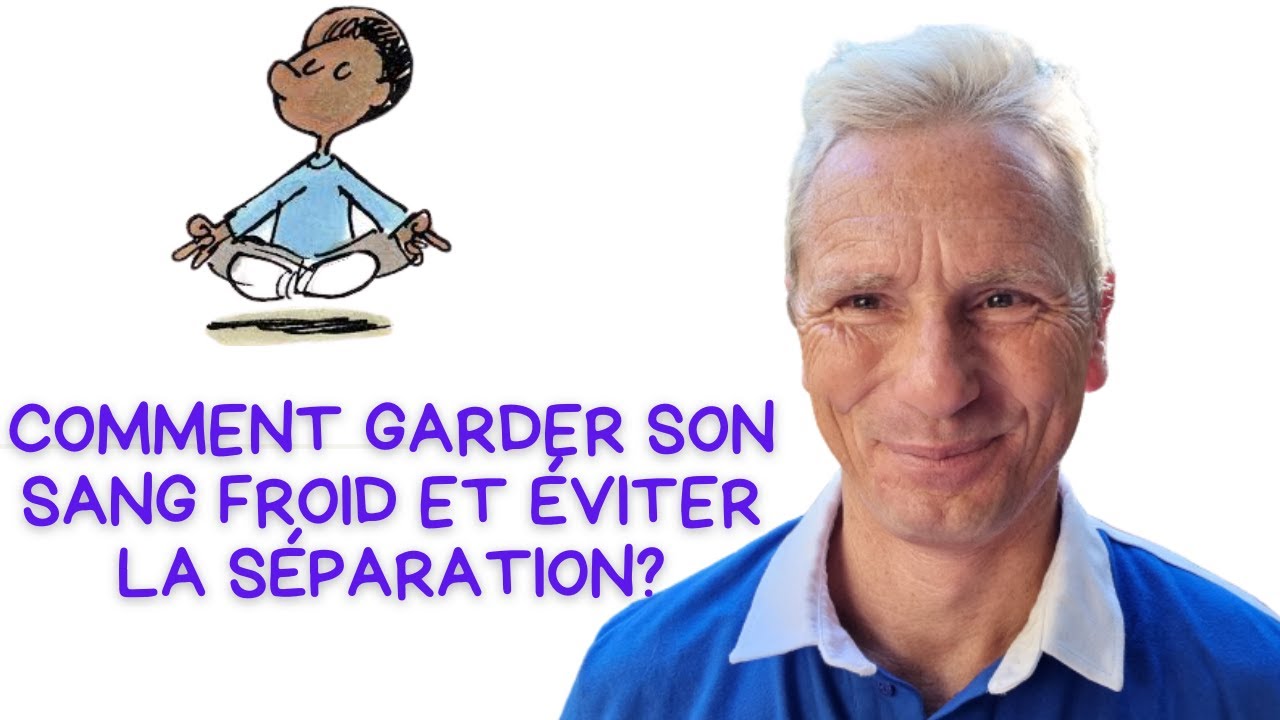 Comment garder mon sang froid et éviter la séparation? - YouTube