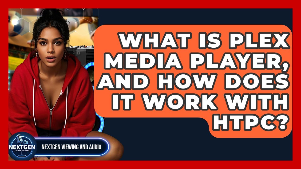 What Is Plex Media Player, And How Does It Work With HTPC? - NextGen ...