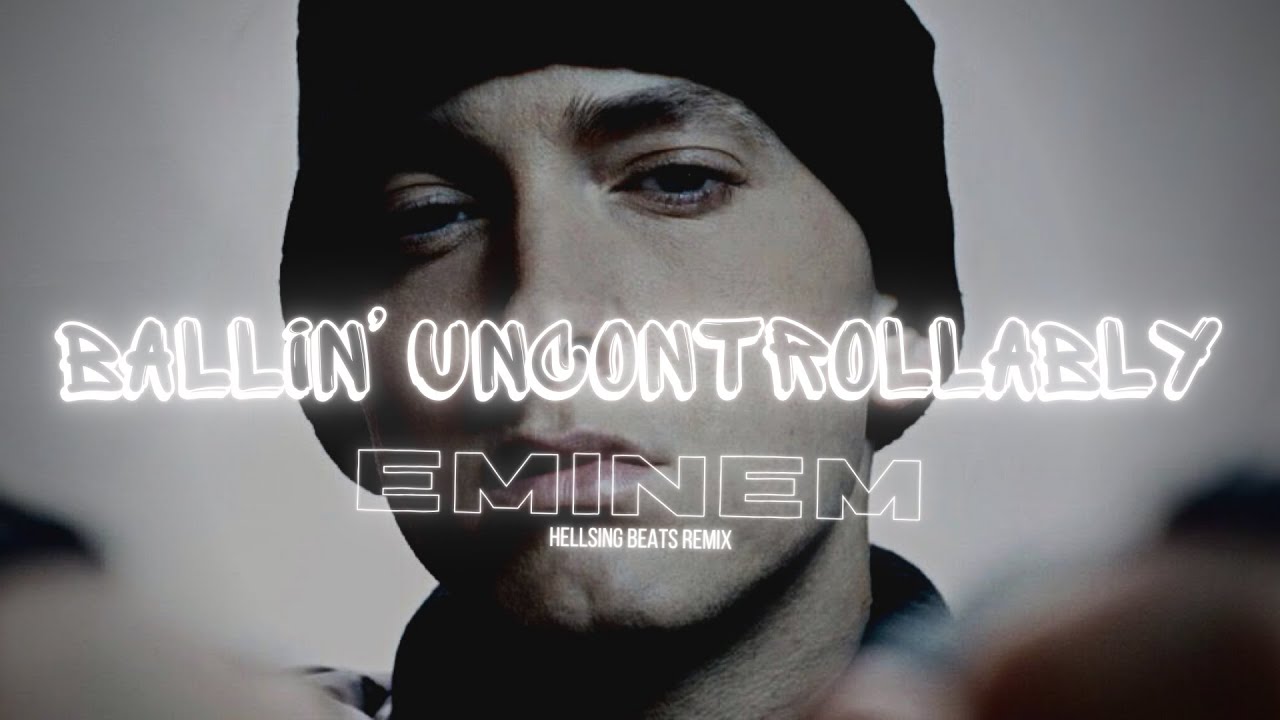 Eminem - Ballin’ Uncontrollably (HELLSING BEATS REMIX) - YouTube