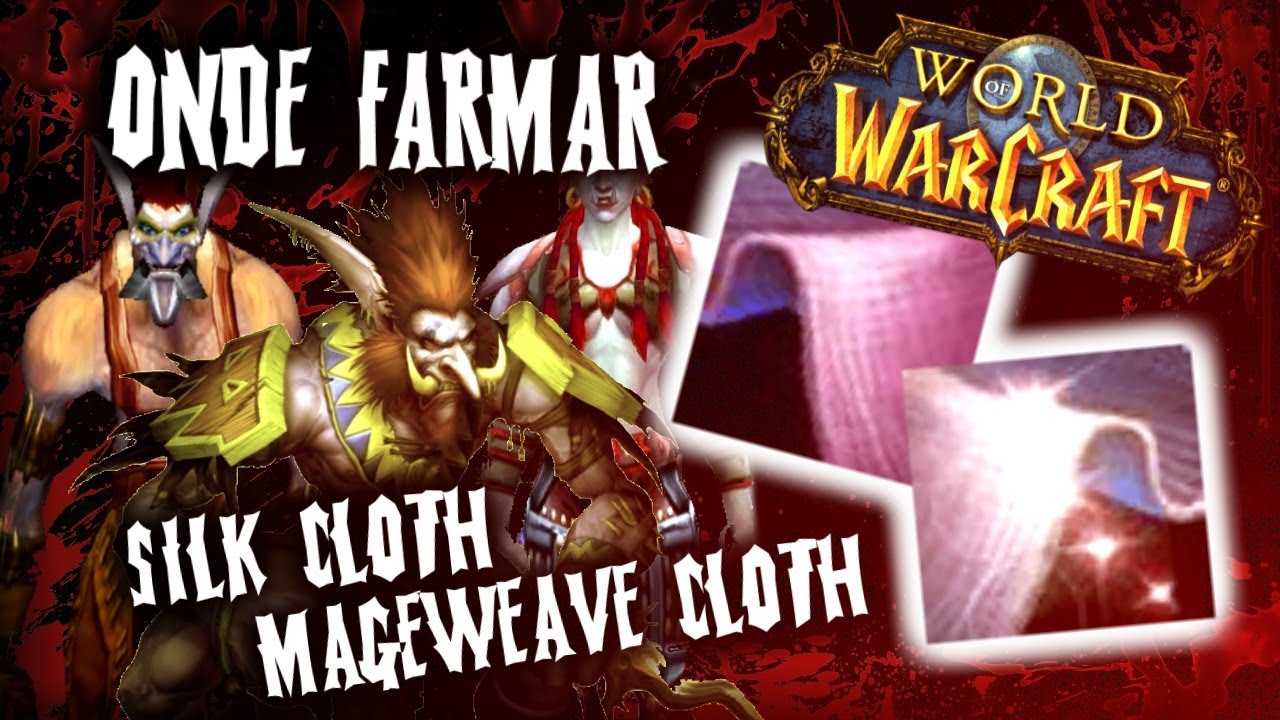 WoW - Como e onde farmar SEDA e MAGITRAMA (Silk Cloth; Mageweave Cloth ...
