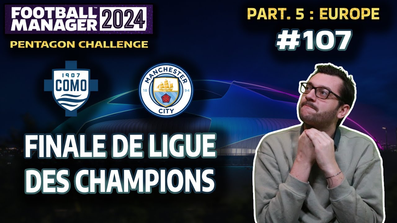 [FM24] FINALE DE LDC & NOUVEAU STADE ! | #107•Europe | Pentagon ...