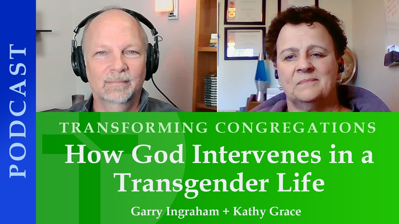 How God Intervenes in a Transgender Life | Kathy Grace & Garry Ingraham ...