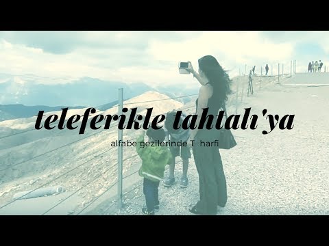 TELEFERİKLE TAHTALI'YA / T HARFİ