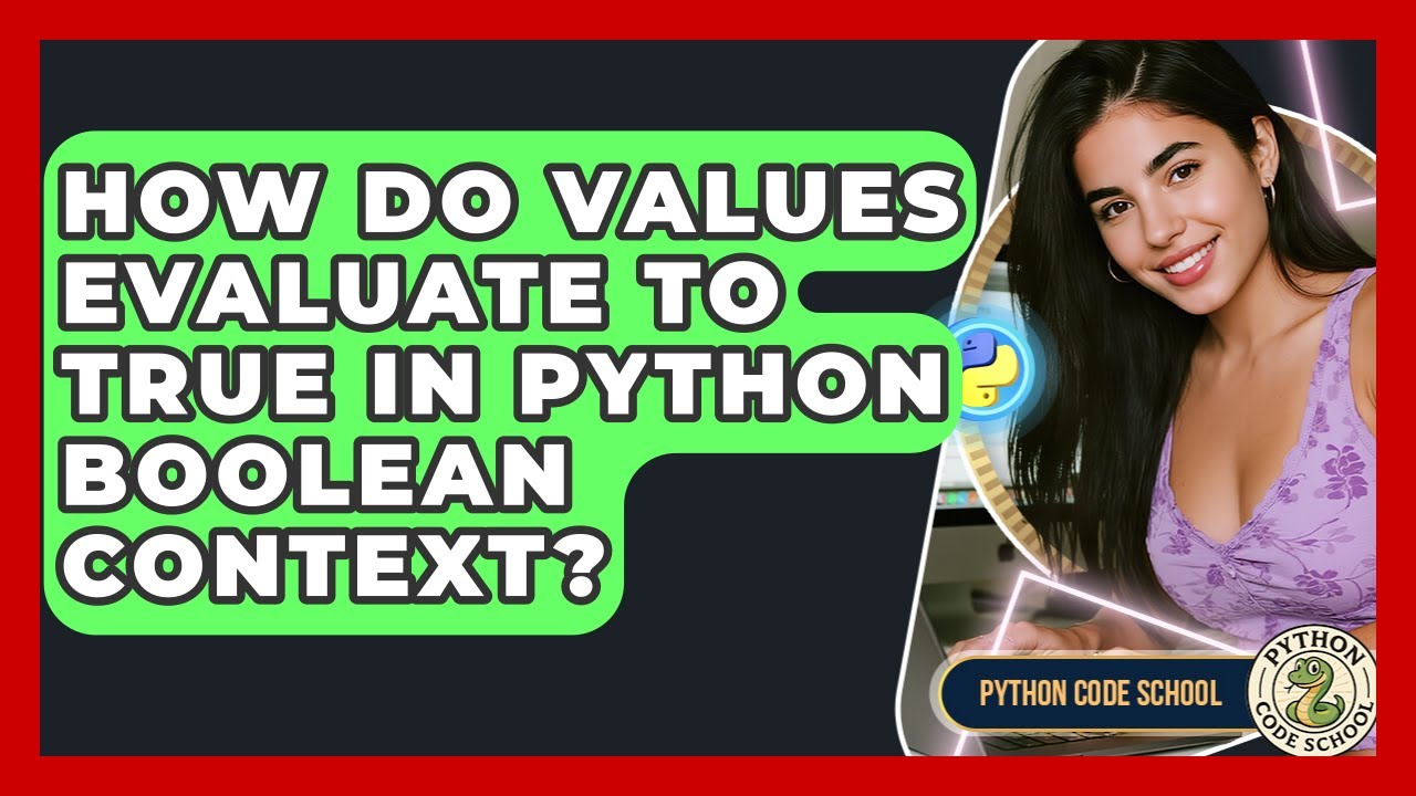 How Do Values Evaluate To True In Python Boolean Context? - Python Code ...