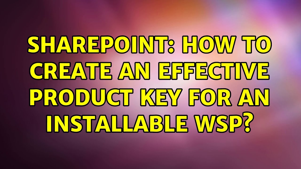 Sharepoint: How to create an effective Product Key for an installable ...