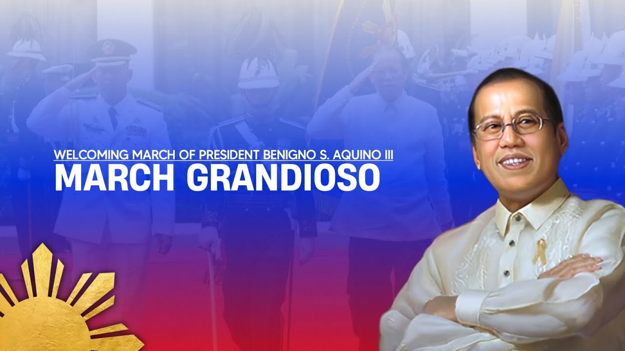 March Grandioso - Welcome March Used By President Benigno S. Aquino III ...