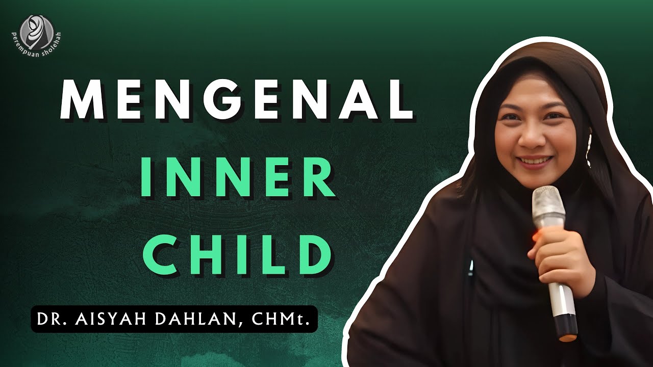 MENGENAL INNER CHILD ~ DR. Aisyah Dahlan, CHMt. - YouTube