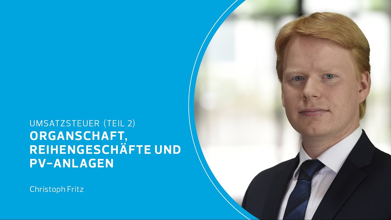 Umsatzsteuer (Teil 2) – Organschaft, Reihengeschäfte und PV-Anlagen ...