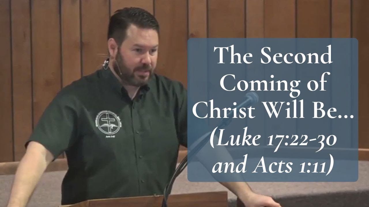 The Second Coming Of Christ Will Be Luke 17 22 30 And Acts 1 11