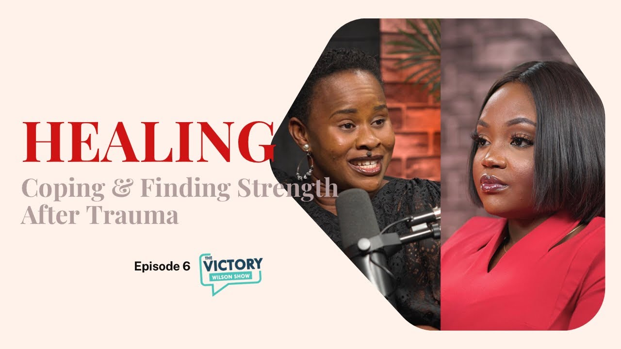 Healing, Coping and Finding Strength After Trauma|The Victory Wilson ...