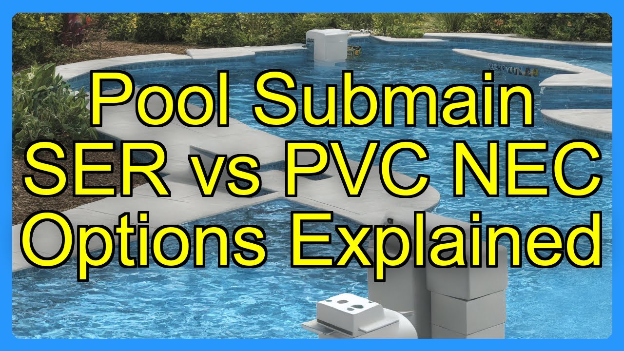 Pool Submain SER vs PVC NEC Options Explained - YouTube