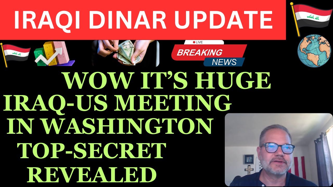 "IRAQ'S AND US MEETING IN WASHINGTON TOP-SECRET REVEALED"/iraqi dinar ...