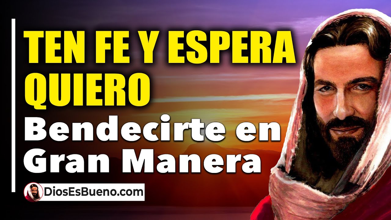 DIOS TE DICE HOY: Ten Fe y Espera, Quiero Bendecirte en Gran Manera y ... DIOS TE DICE HOY: Ten Fe y Espera, Quiero Bendecirte en Gran Manera y ...