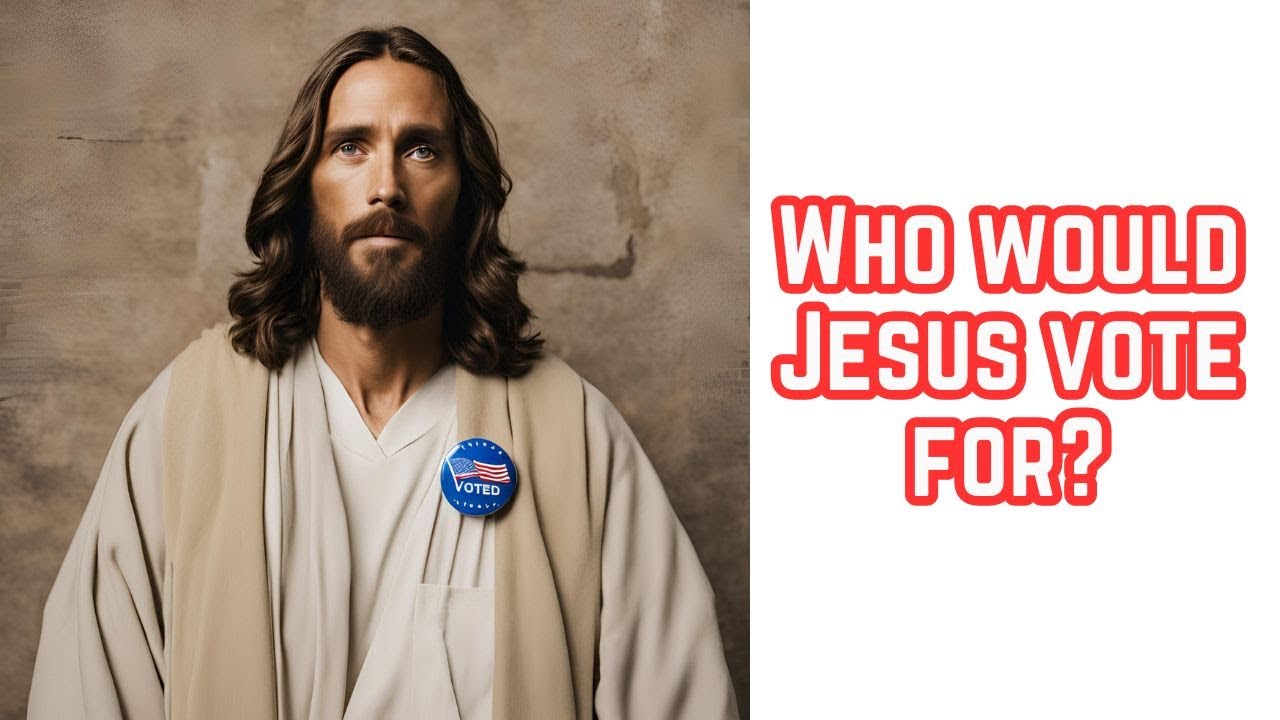 Who Would Jesus Vote For? - YouTube