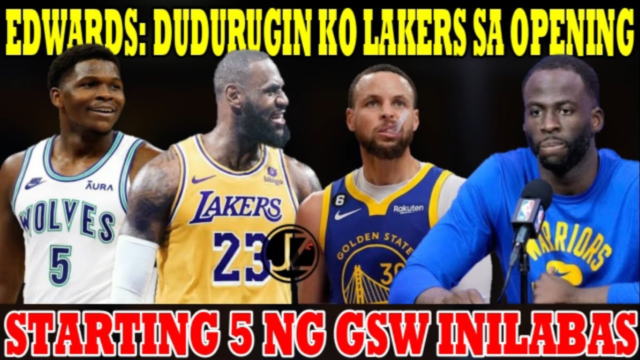 EDWARDS: DUDURUGIN ko ang LAKERS sa OPENING, NAGBABALA| GSW STARTING 5 ...