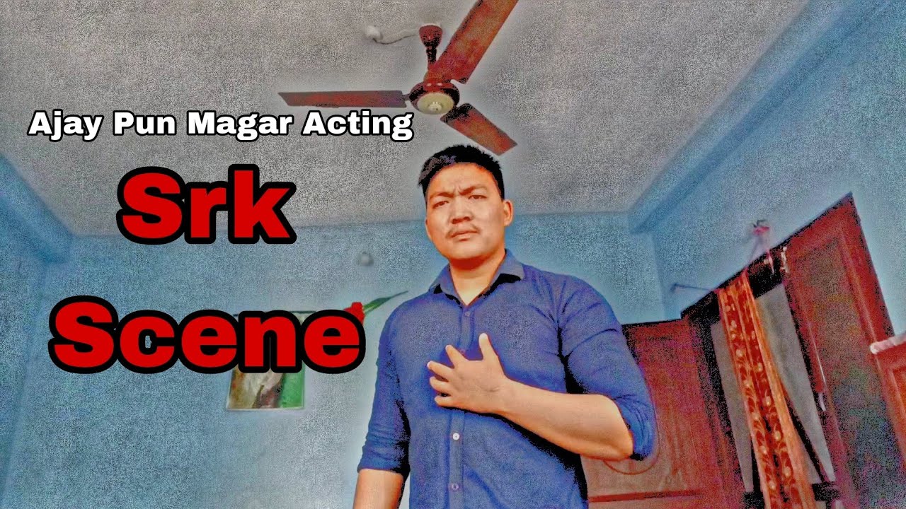 Ajay Pun Magar Acting Srk Best Scene - YouTube