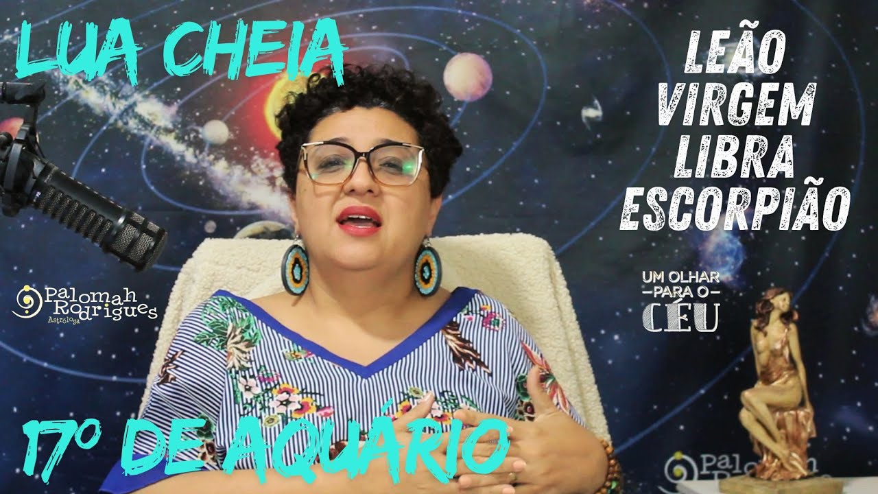Um Olhar para o Céu Previsão para Leão♌ Virgem♍ Libra♎ e Escorpião♏- Lua Cheia de 09/08! - YouTube
