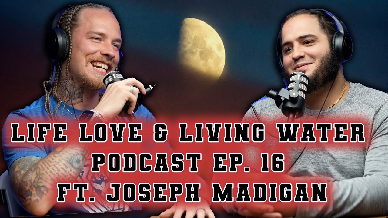 Life Love & Living Water Podcast Episode 16 - Joseph Madigan - YouTube