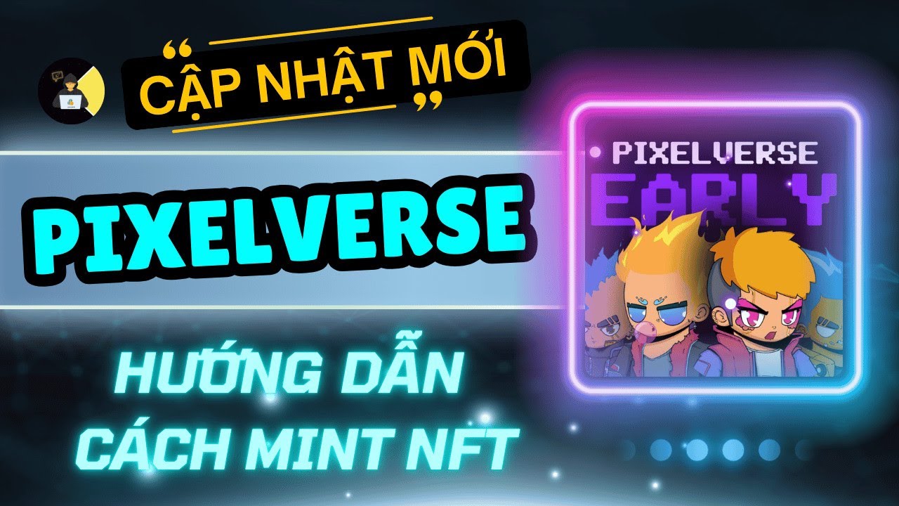 CẬP NHẬT MỚI NHẤT PIXELVERSE: HƯỚNG DẪN CÁCH MINT NFT - YouTube