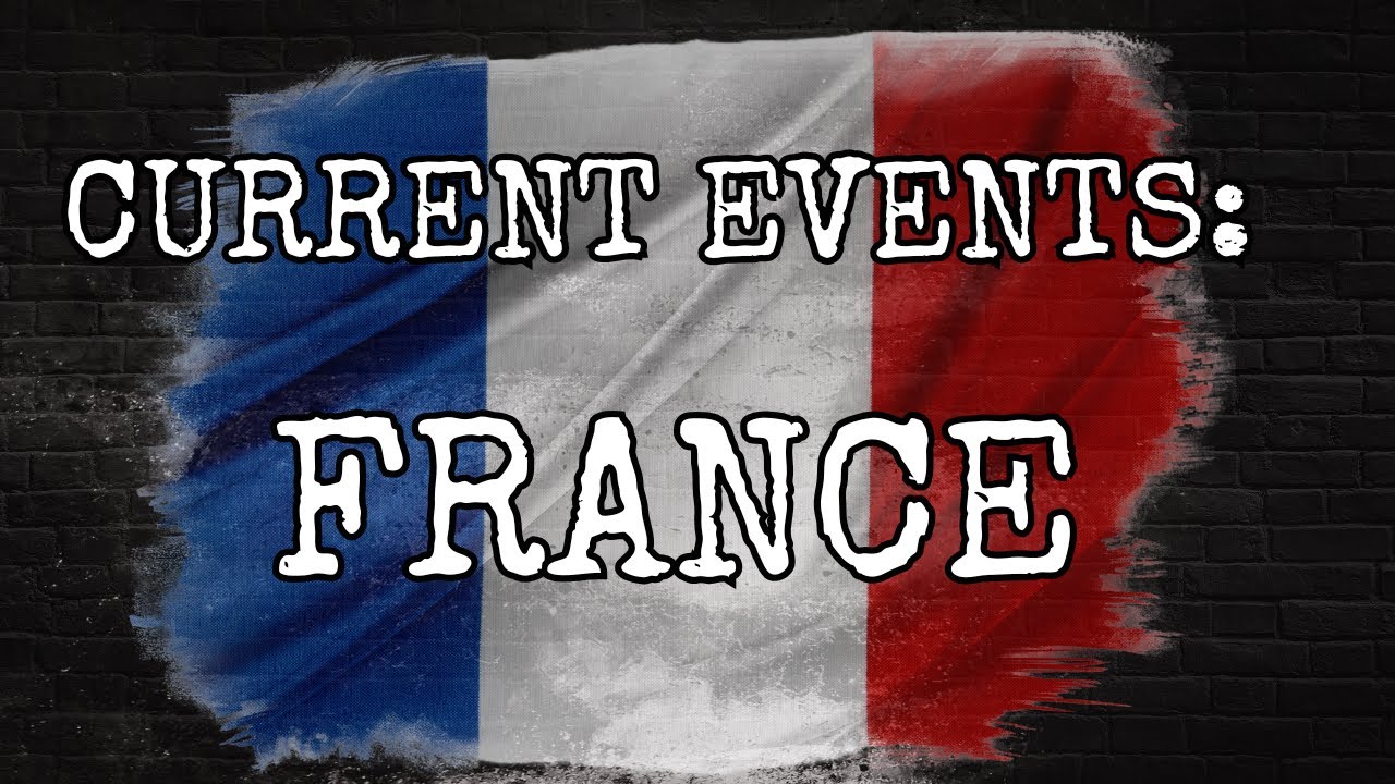 CURRENT EVENTS: FRANCE - YouTube