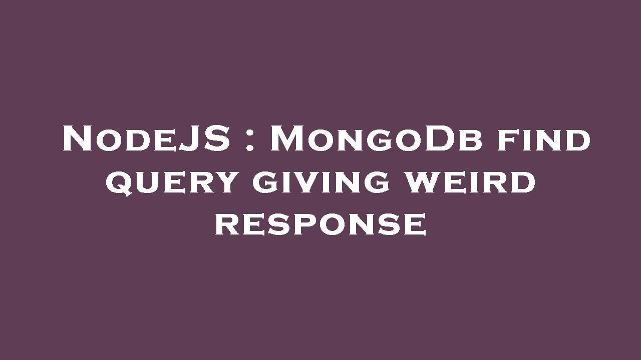NodeJS MongoDb Find Query Giving Weird Response YouTube nodejs-mongodb-find-query-giving-weird-response-youtube