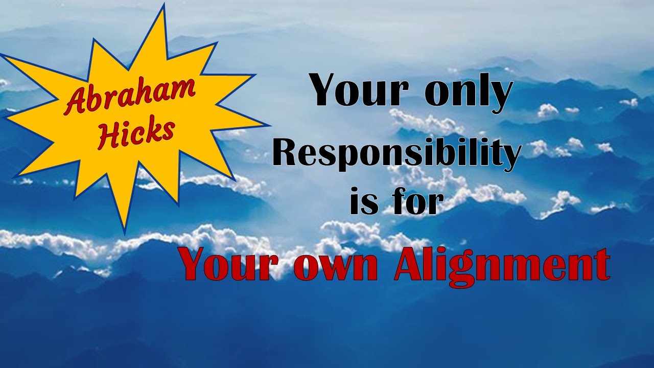 Abraham Hicks - Your only responsibility is for your own alignment - YouTube