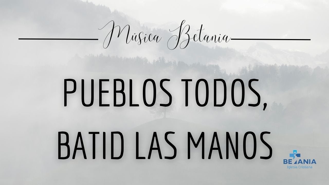 Canto PUEBLOS TODOS BATID LAS MANOS | Iglesia Cristiana Betania Accords ...