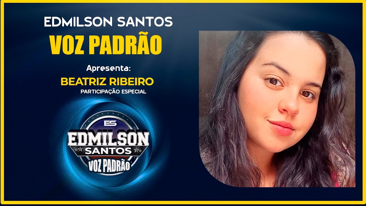 Edmilson Santos - Voz Padrão - Apresenta Beatriz Ribeiro - YouTube