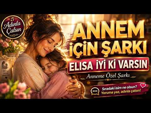 Annem Elisa İçin Şarkı | İyi Ki Varsın