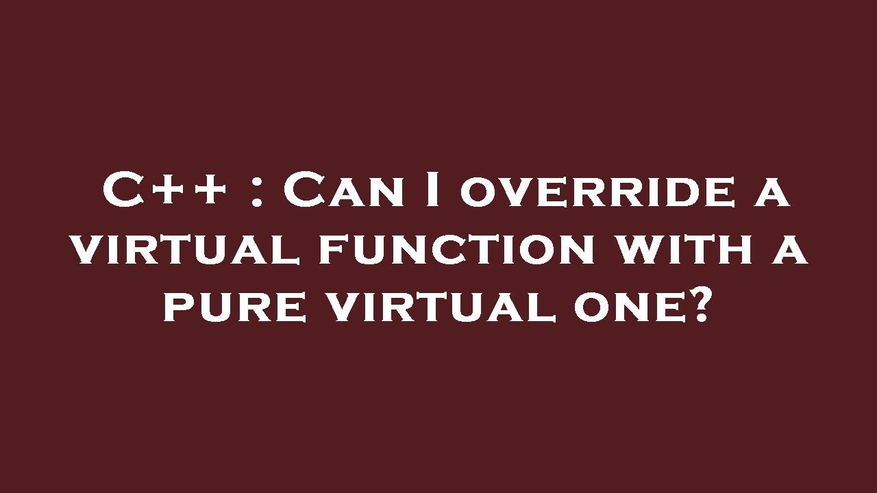 C++ : Can I override a virtual function with a pure virtual one? - YouTube