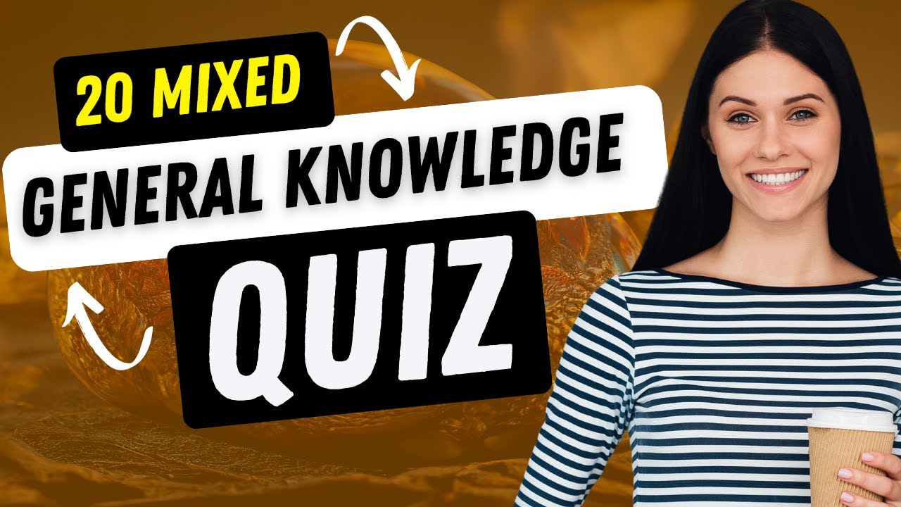 How's Your General Knowledge? Take this 20 difficult Quiz | Multiple ...