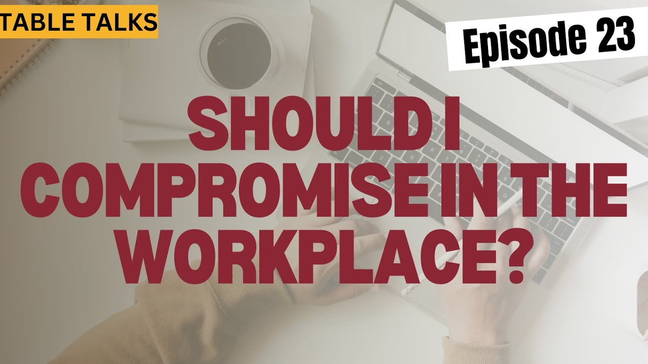 Episode #23- Should I Compromise in the Workplace? - YouTube