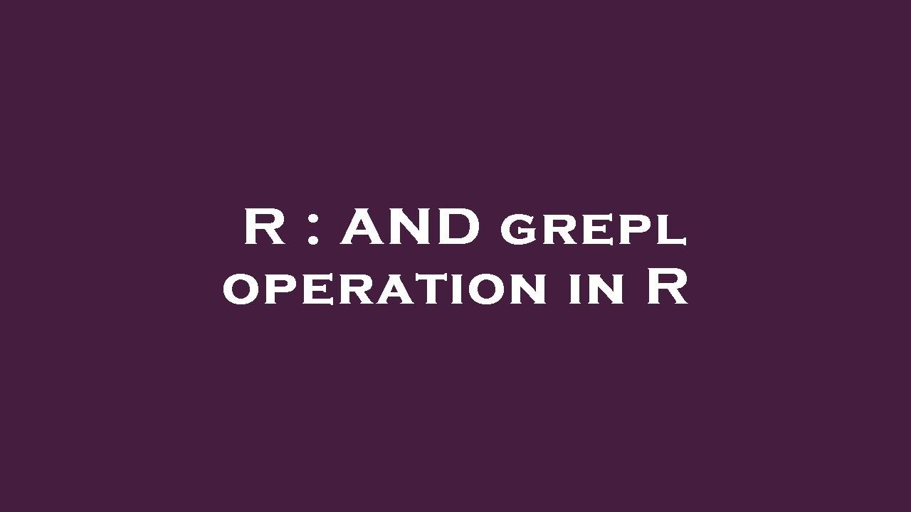 R : AND grepl operation in R - YouTube