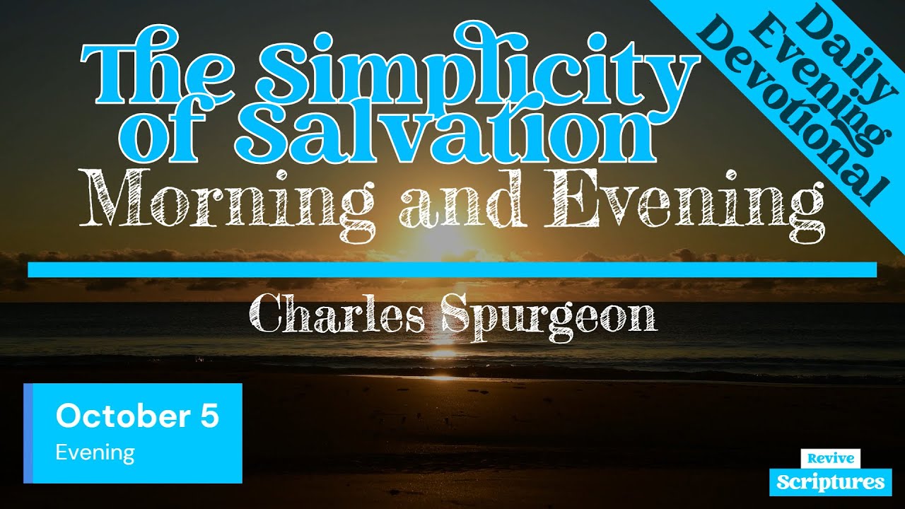 October 5 Evening Devotional | The Simplicity of Salvation | Morning and Evening by Charles ...