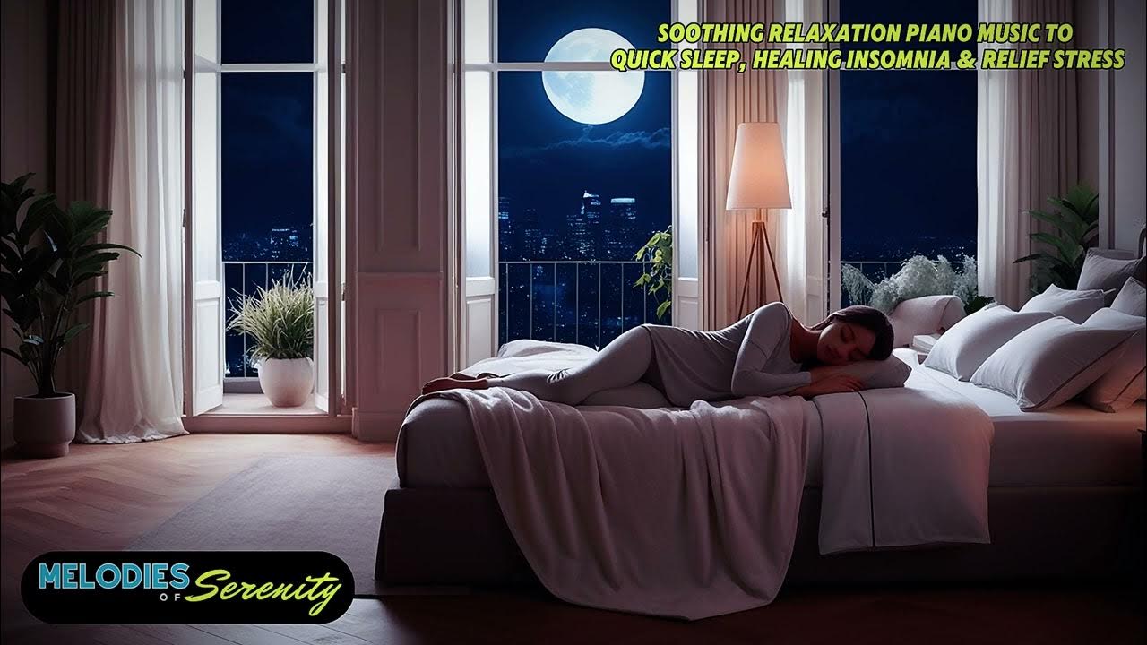 Soothing Relaxation Piano Music to Quick Sleep, Healing Insomnia and Relief Stress - YouTube
