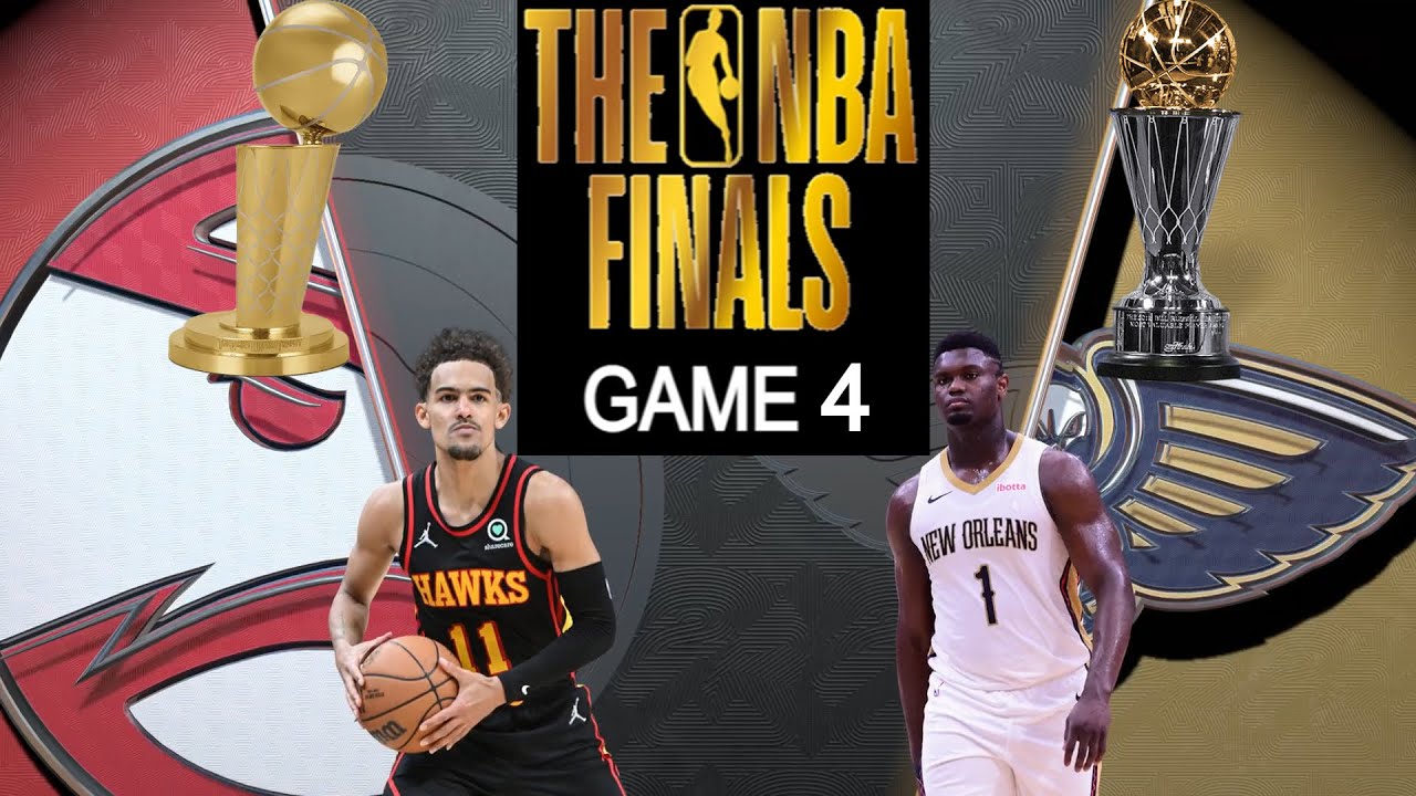 NBA FINALS GAME 4 - Atlanta Hawks VS New Orleans Pelicans | NOP leads 2 ...