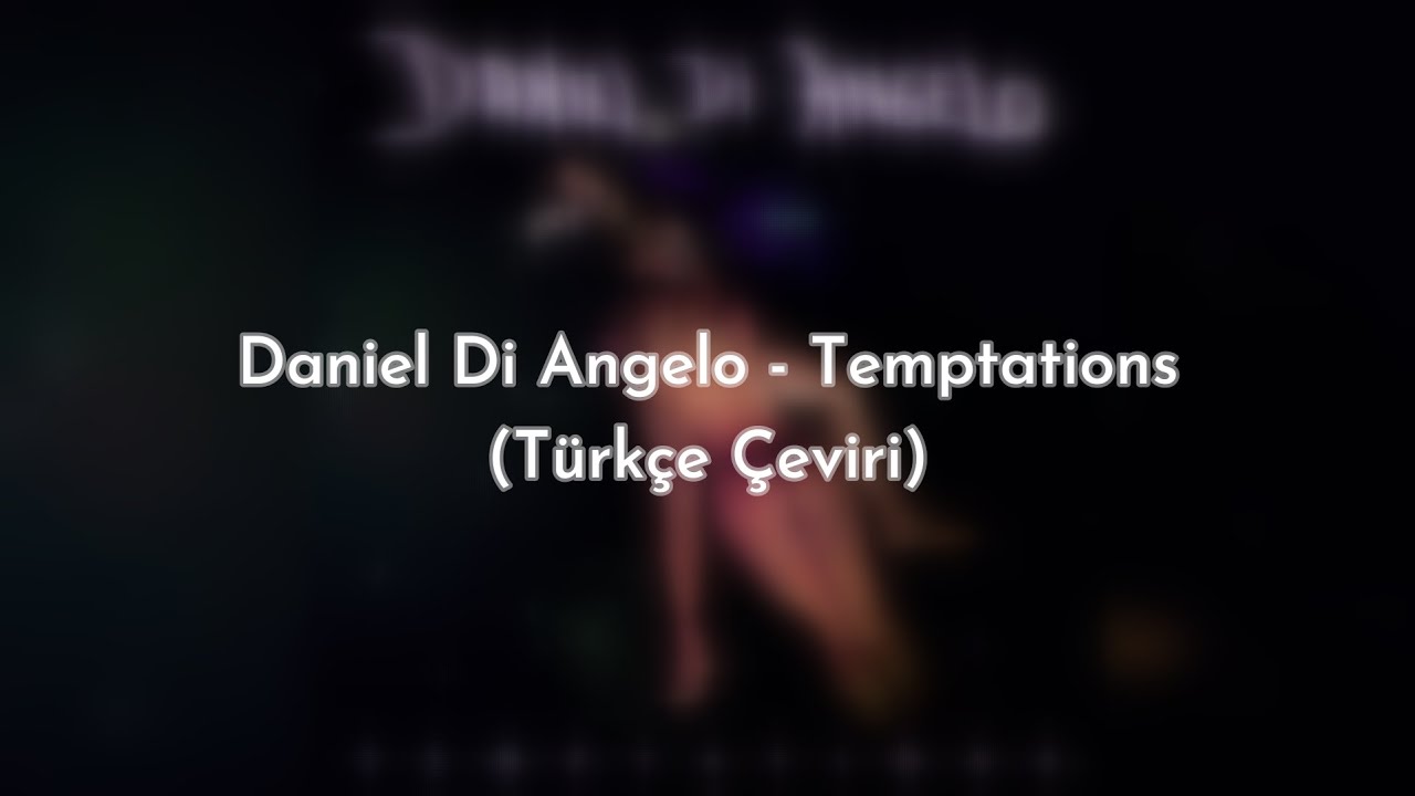 Daniel Di Angelo - Temptations (Türkçe Çeviri) - YouTube