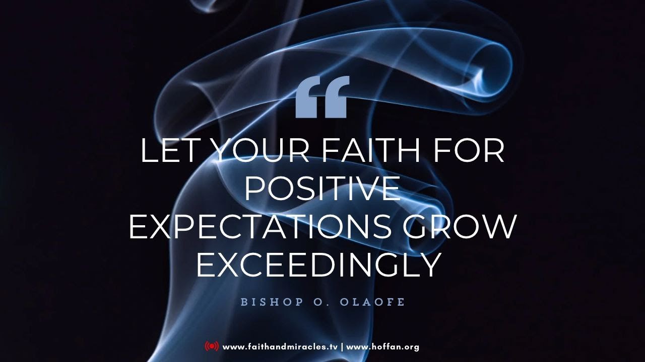 LET YOUR FAITH FOR POSITIVE EXPECTATIONS GROW - YouTube