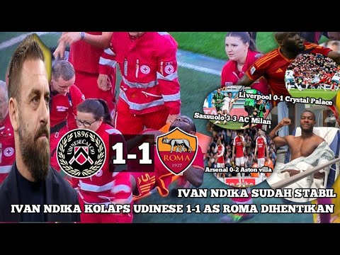 Udinese 1-1 AS Roma 🔥Roma konfirmasi Ndika sudah stabil 🔥Arsenal n ...