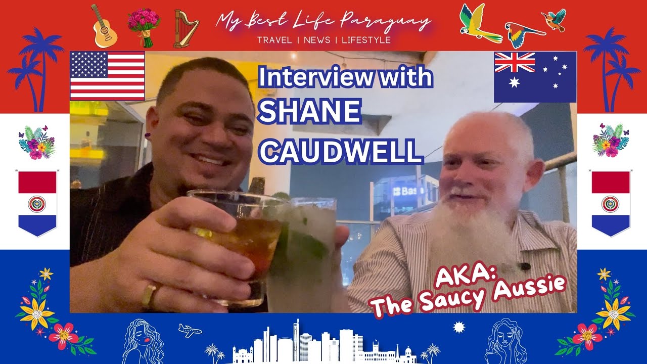 Making Paraguay Your Home Base: Interview w/ Shane Caudwell, Australian ...