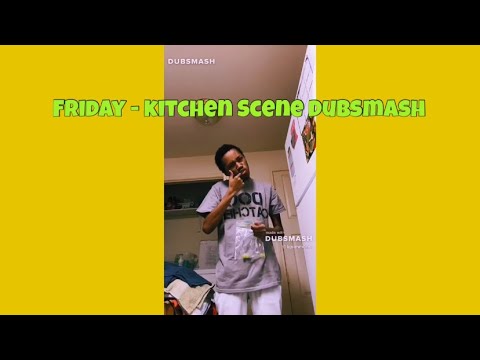 Friday - Kitchen Scene Dubsmash - YouTube