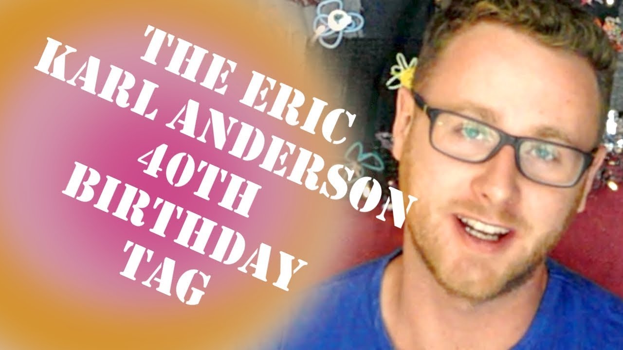 The Eric Karl Anderson 40th Birthday Tag - YouTube