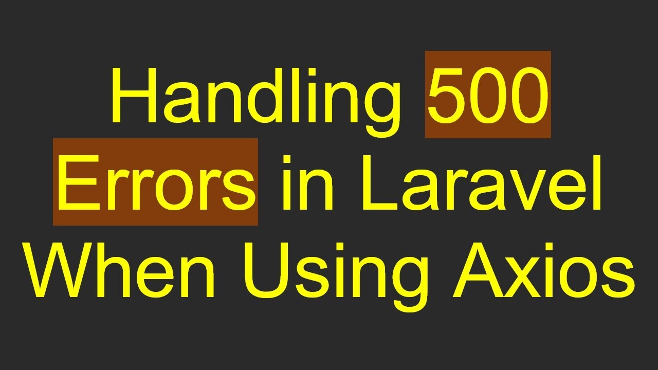 Handling 500 Errors in Laravel When Using Axios - YouTube