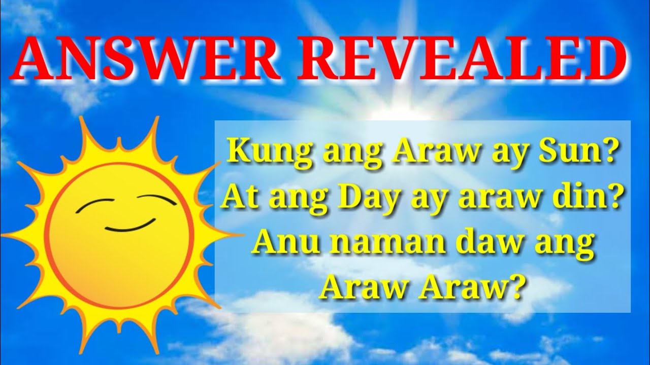Kung ang Araw ay Sun? At ang Day ay araw din? Anu naman daw ang Araw ...