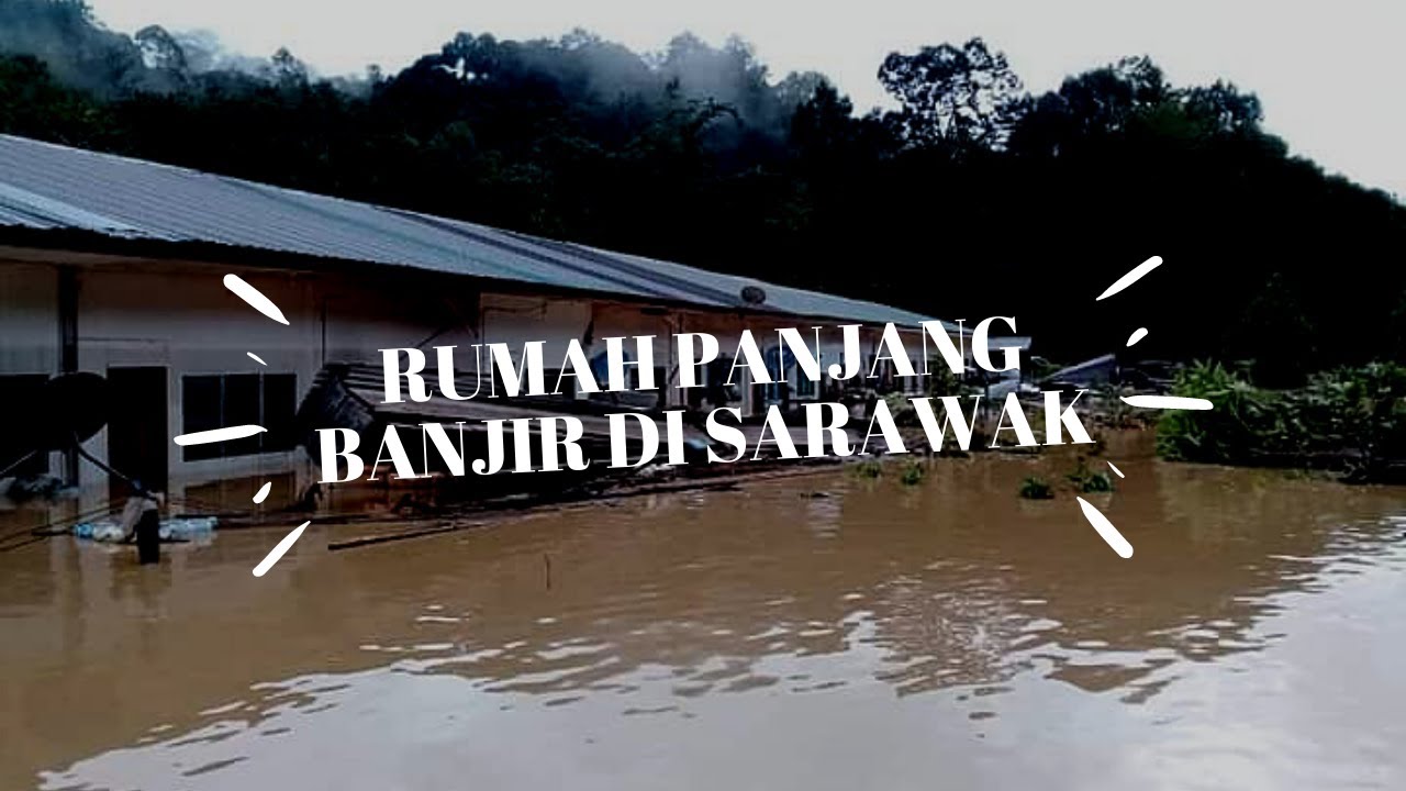 RUMAH PANJANG Banjir Di Sungai Katibas Song SARAWAK || AI BAH BA ULU ...
