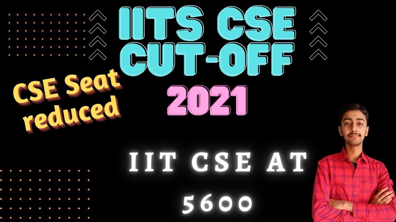 IITs CSE CUT-OFF 2021||JOSAA ROUND 6 CUT-OFF-Detailed Explanation ...