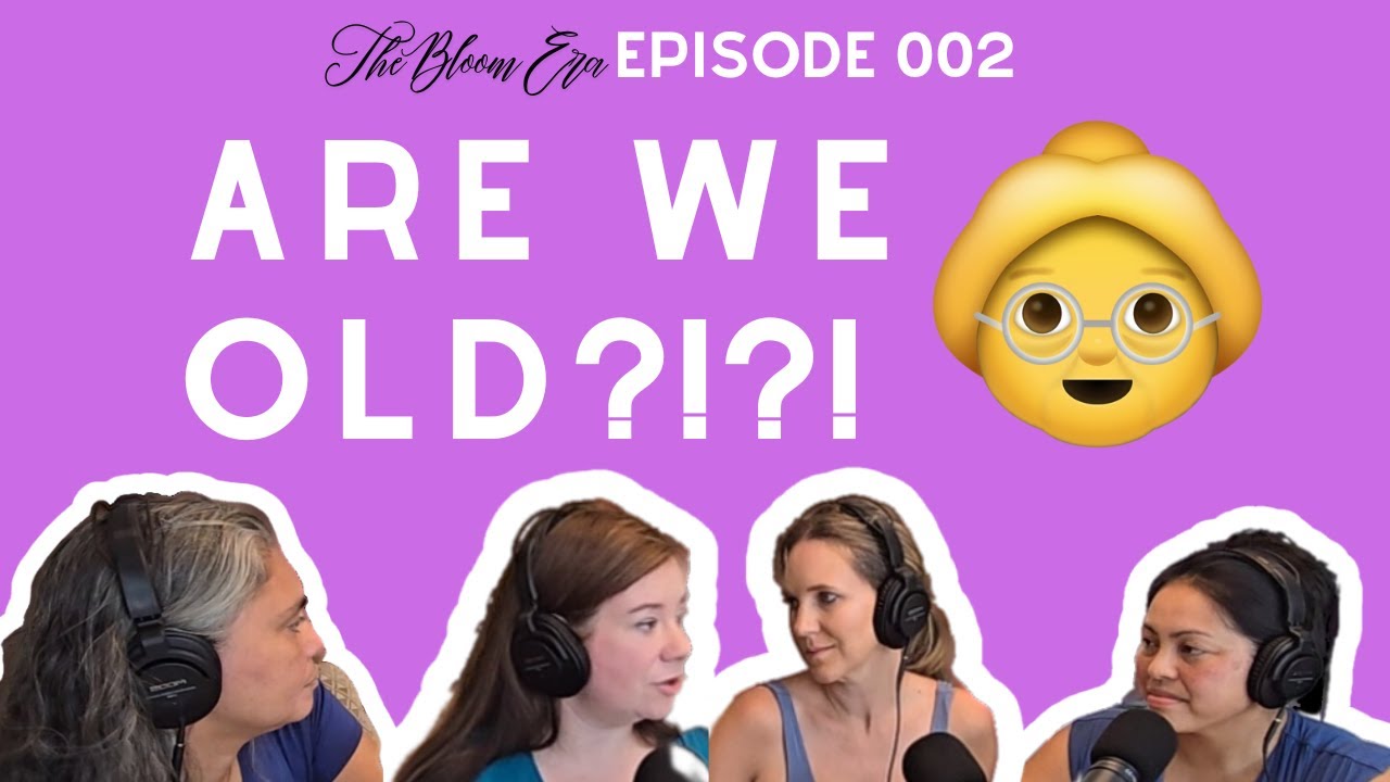 Getting Older or Getting Better? | Bloom Era Podcast | Episode 002 ...