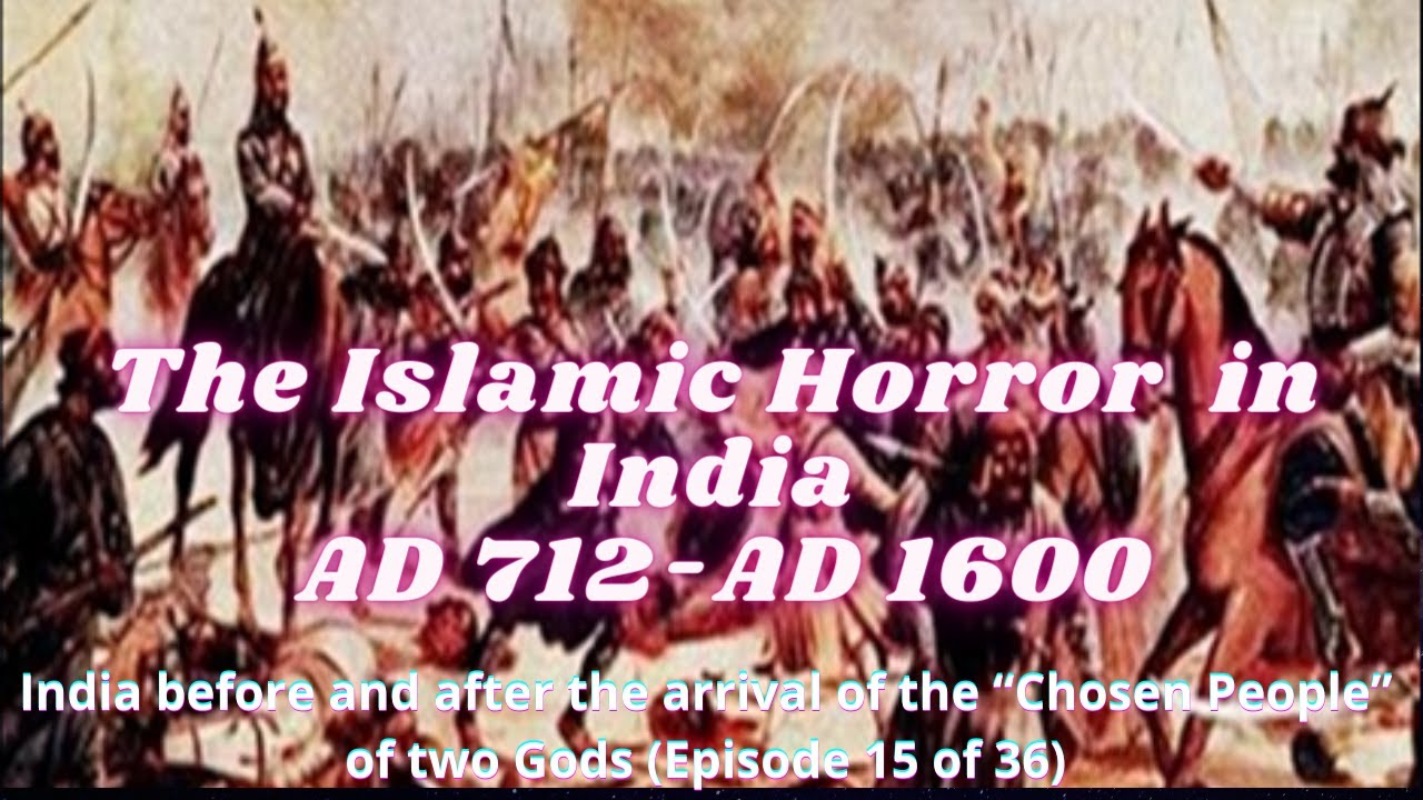 Episode 15 -The Islamic Horror in India: AD 712 – AD 1600 - YouTube