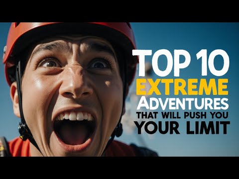 Top 10 Extreme Adventures That Will Push You to the Limit - YouTube